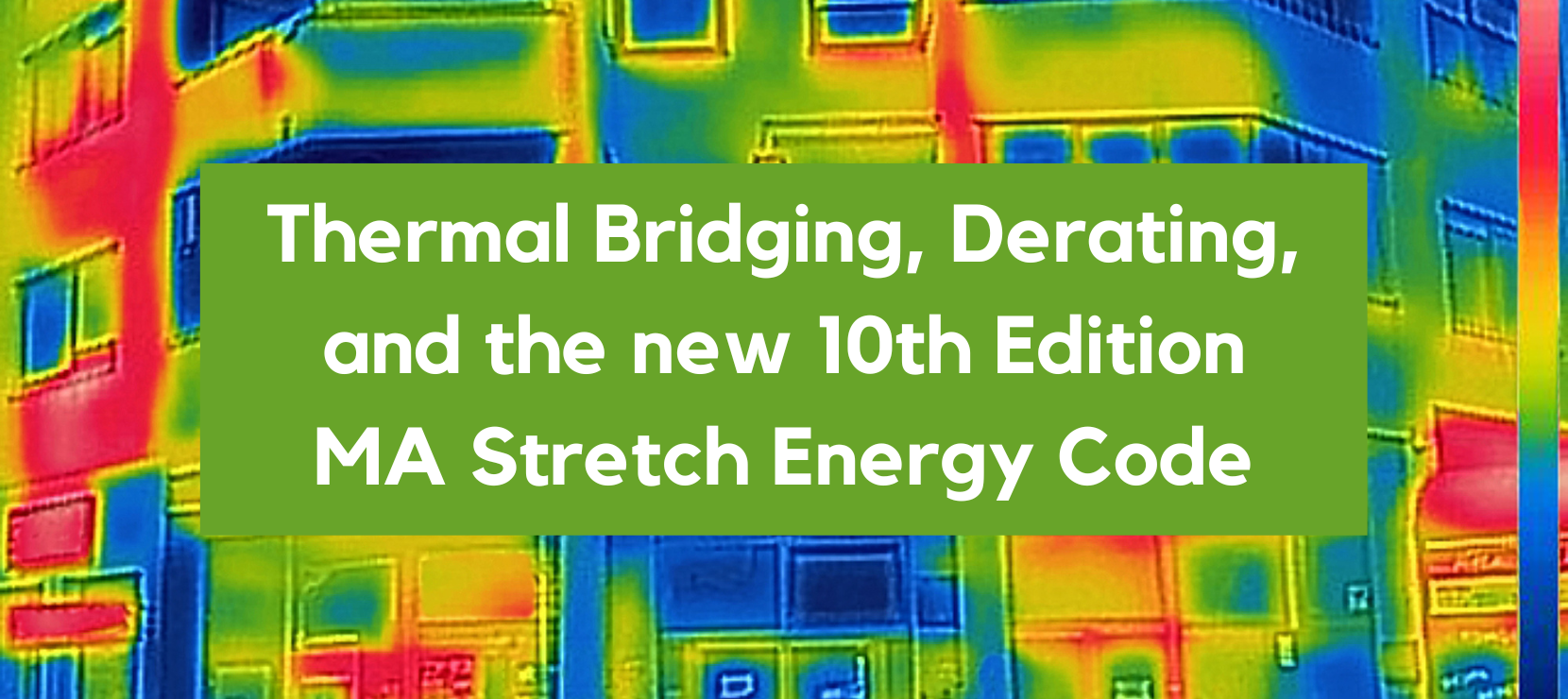 Thermal Bridging, Derating, and the new 10th Edition MA Stretch Energy Code